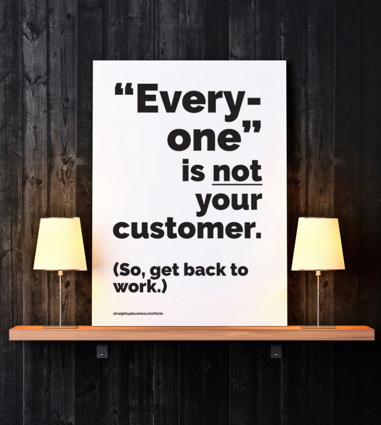 "Everyone is not your customer" Poster - Straight Up Business Institute